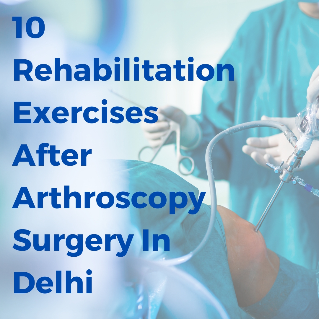 10 Rehabilitation Exercises After Arthroscopy Surgery In Delhi - Dr ...